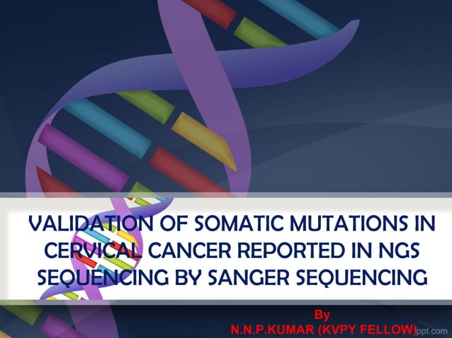 VALIDATION OF NGS SEQUENCING BY SANGER SEQUENCING | PPT