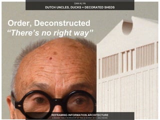Dutch Uncles, Ducks and Decorated Sheds - Reframing IA | PPT