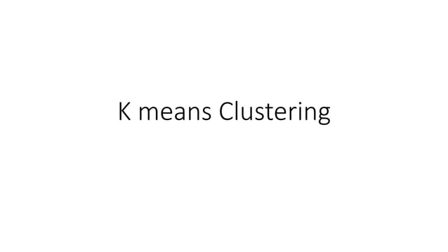 K means Clustering - algorithm to cluster n objects | PPT