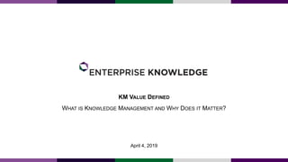 KM SHOWCASE 2019 - KM Value Defined: What is KM and Why Does it Matter ...
