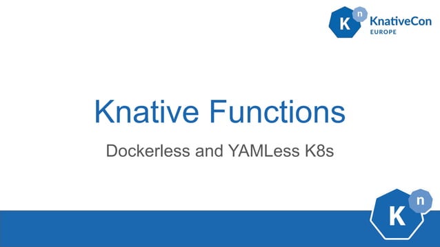 KnativeCon 2022 - Knative Functions | PPT
