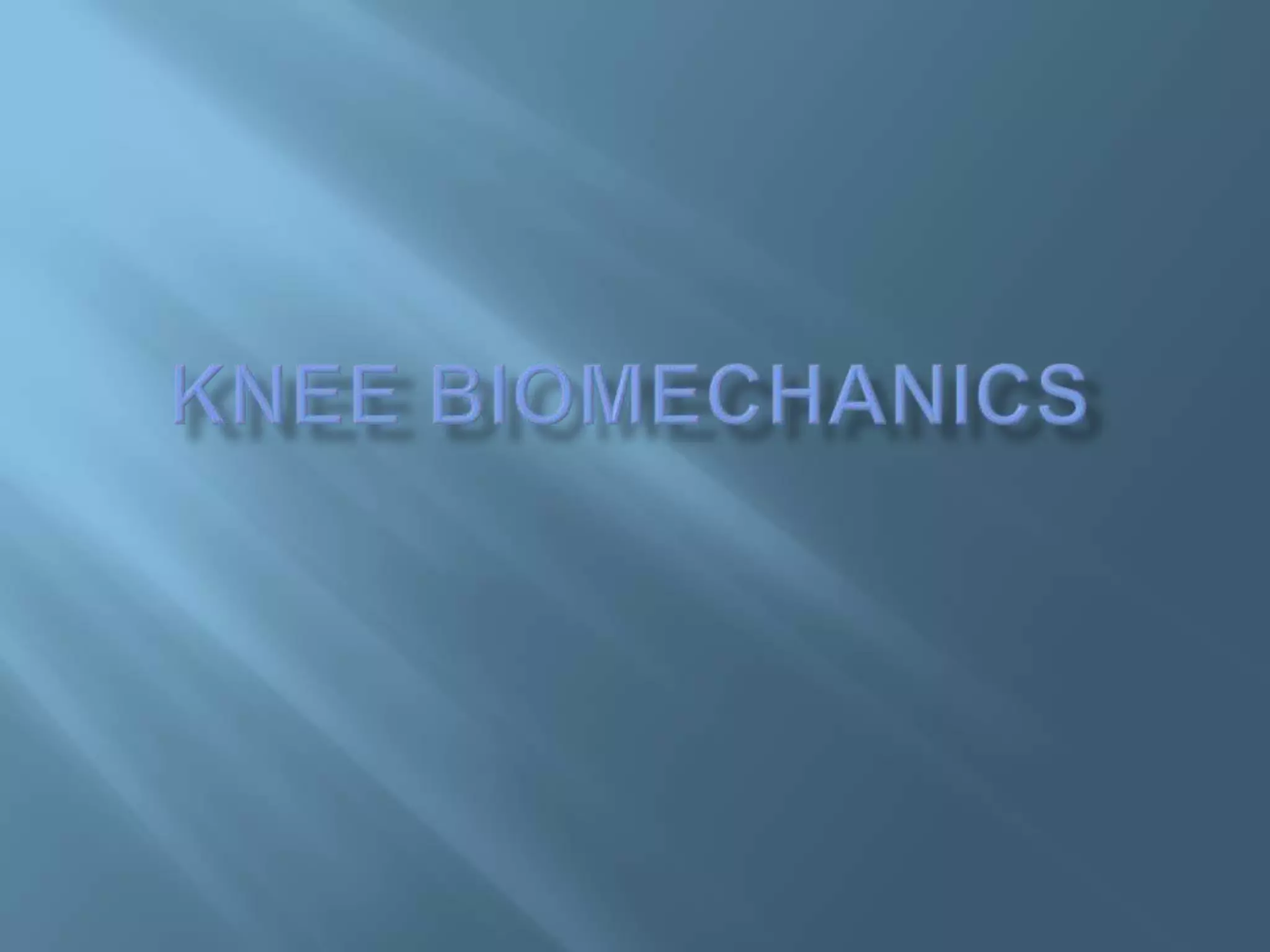 Knee biomechanics | PPTX