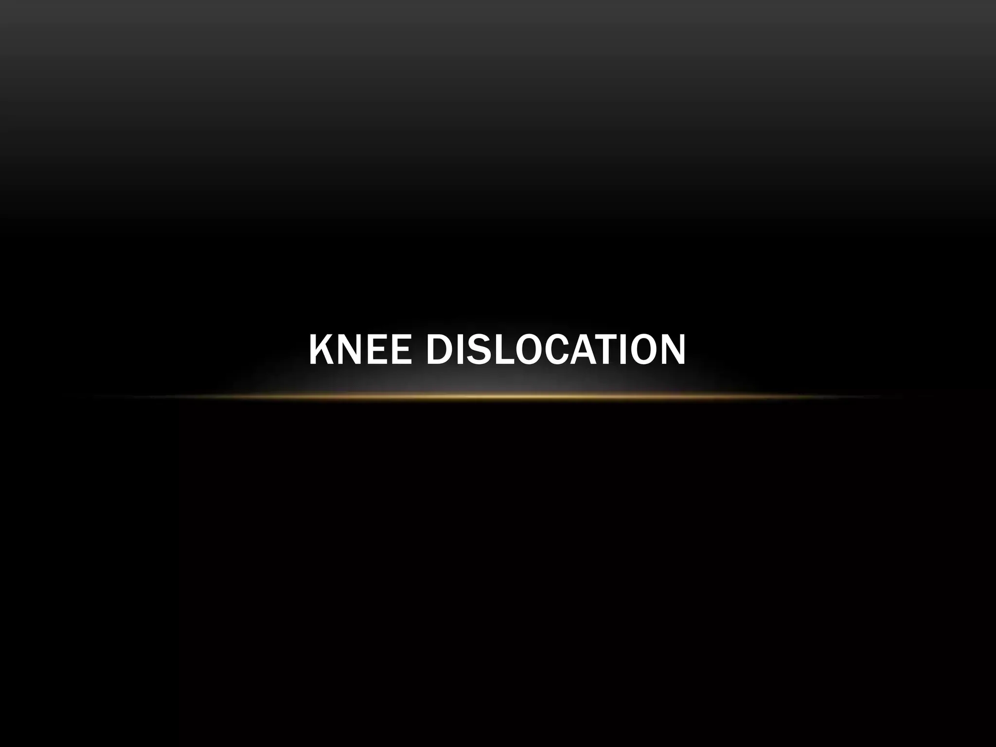 Knee dislocation | PPTX