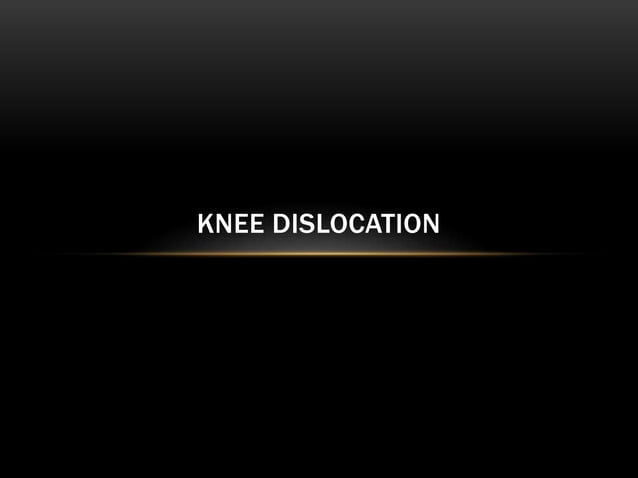 Knee dislocation | PPTX