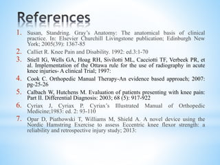 Knee joint anatomy, biomechanics, pathomechanics and assessment | PPTX