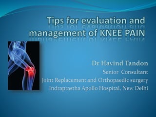 Knee pain.ppt by Dr havind Tandon.pptx
