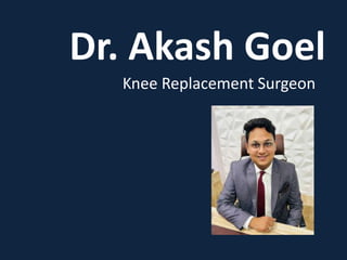 dr alash goel is a knee replacement surgeon | PPT