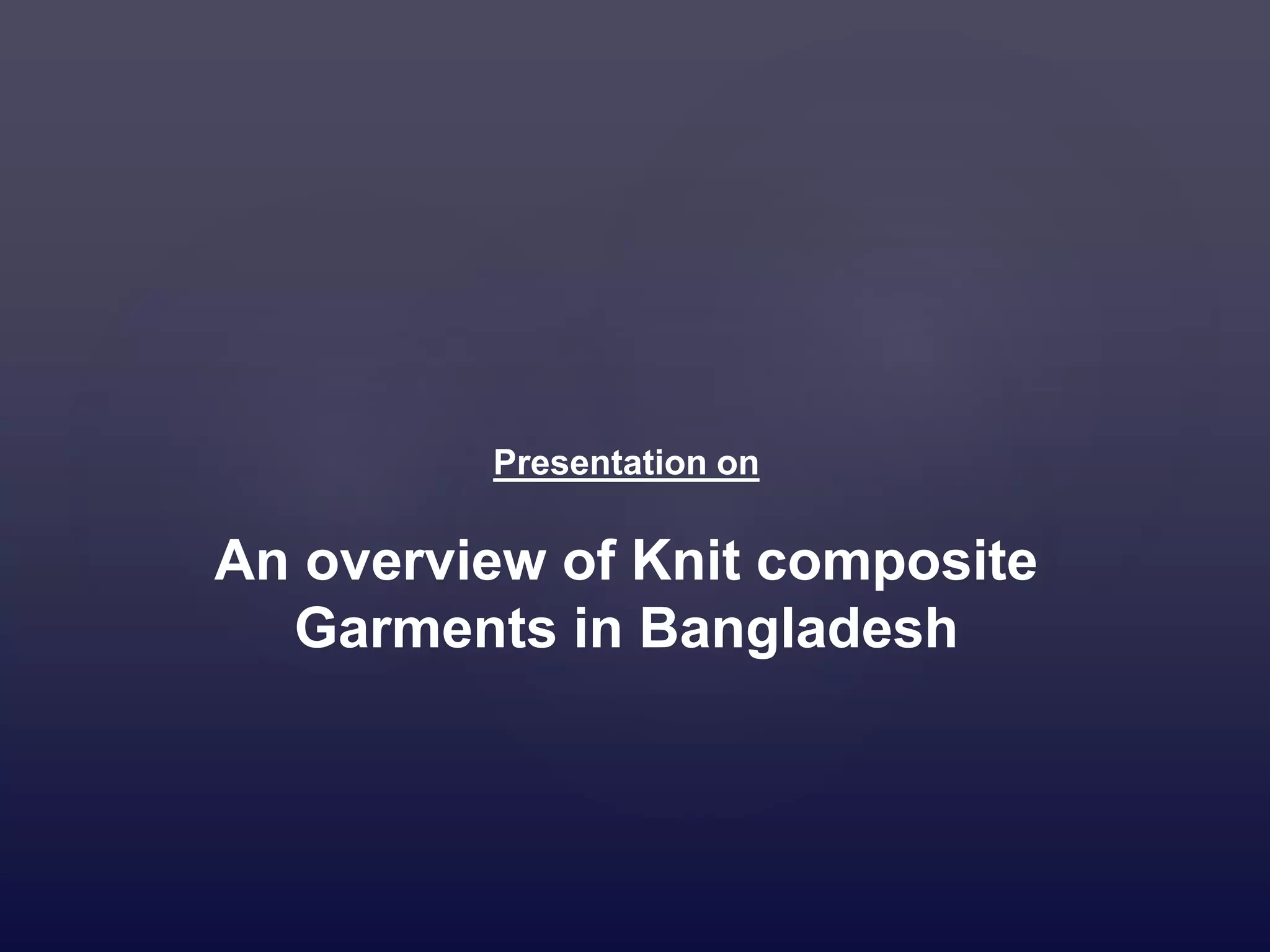 Overview on Knit composite garments Factory in Bangladesh | PPTX