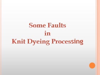 Knit dyeing faults and it’s remedies | PPT