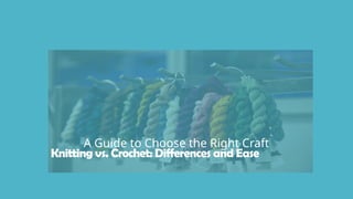 Knitting vs. Crochet - Differences and Ease | PPT
