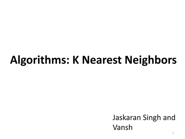 knn is the k nearest algorithm ppt that includes all about knn, its adv and disadv | PPT