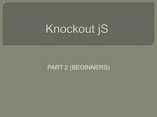 Knockoutjs Part 2 Beginners | PPT