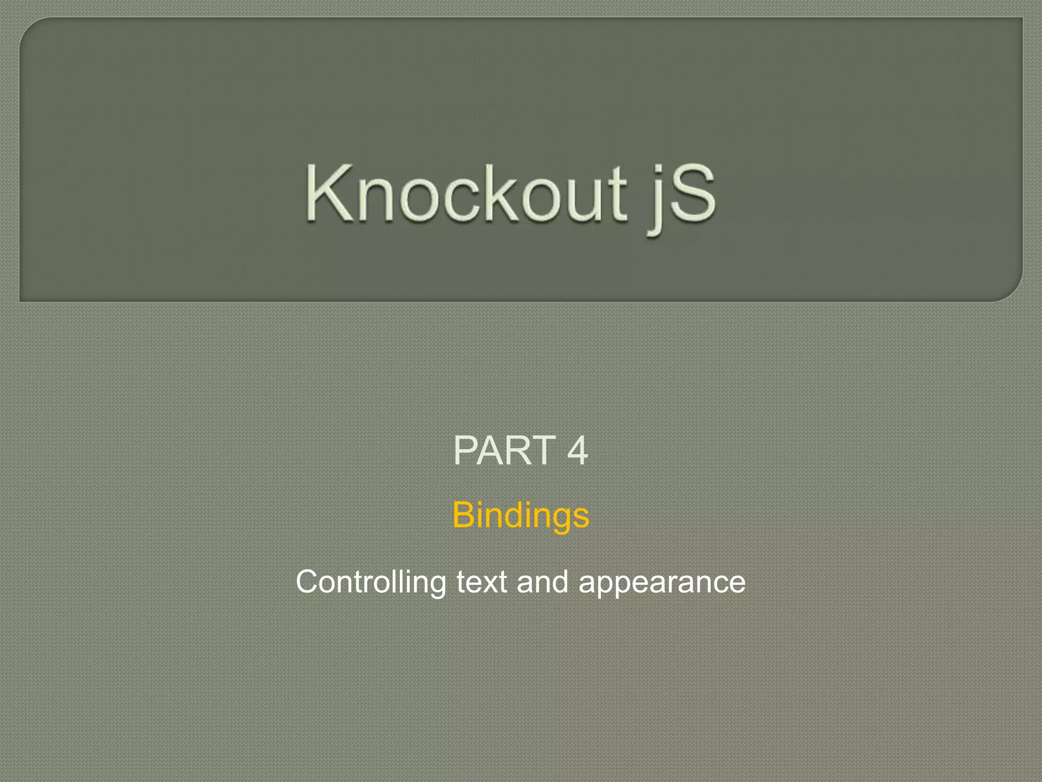 Knockoutjs Part 4 Bindings Controlling text and appearance | PPTX