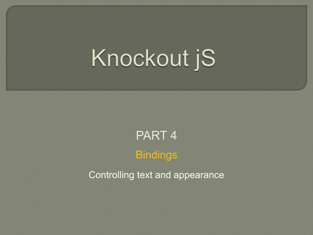 Knockoutjs Part 4 Bindings Controlling text and appearance | PPT