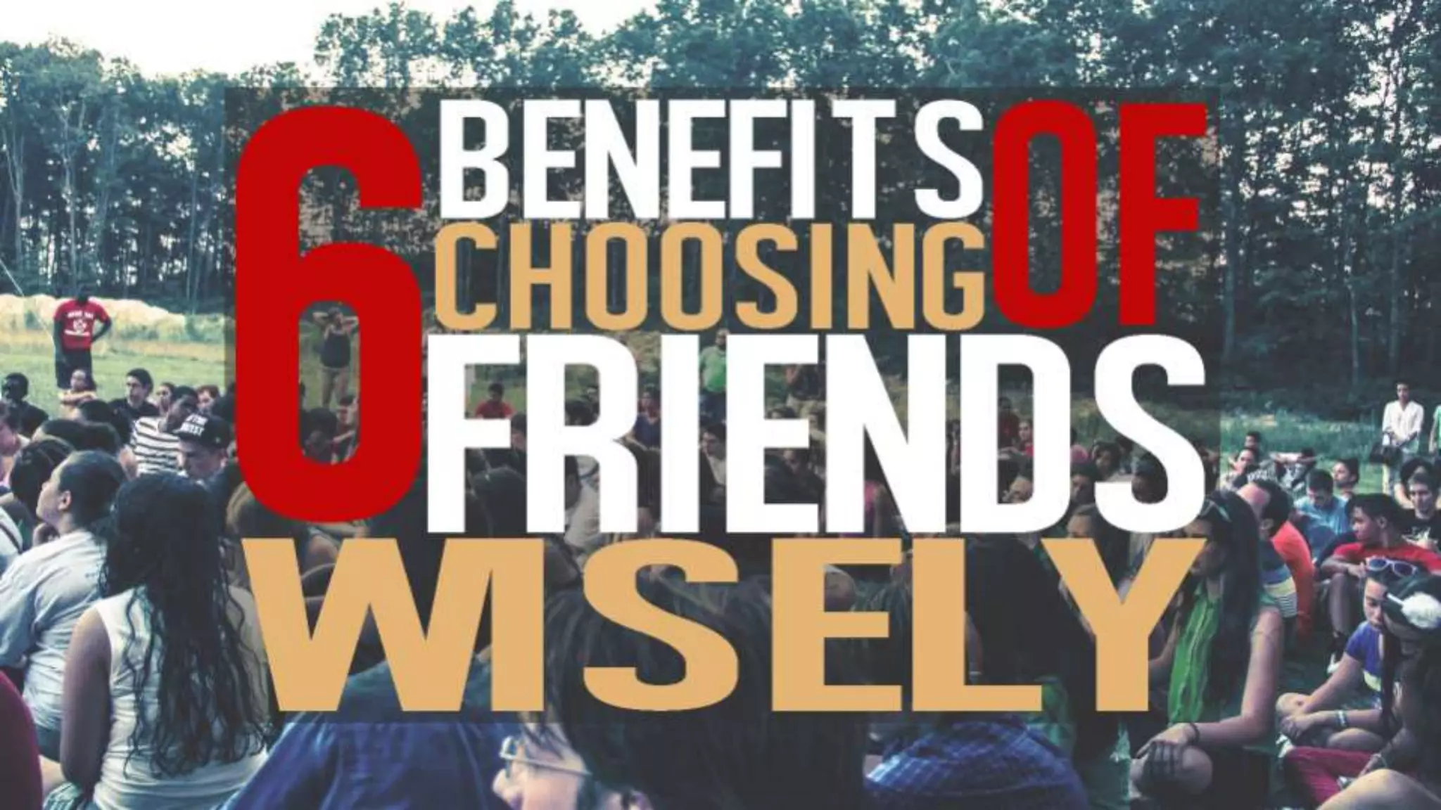 6 Benefits of Choosing Friends Wisely - Know New Friends | PPTX