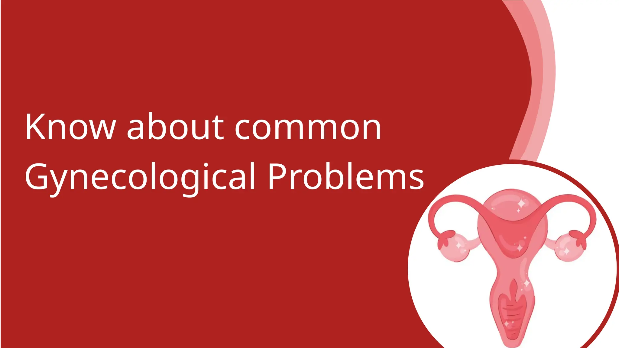 Know about common Gynecological Problems | PPTX