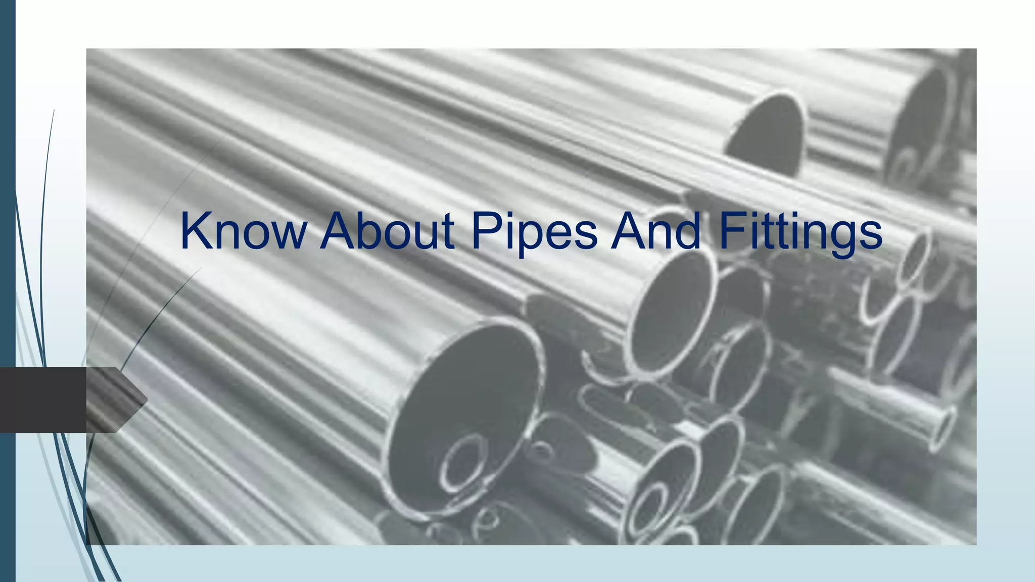 Know about pipes and fittings | PPTX
