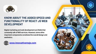 Know About The Added Speed And Functionality Of React JS Web Development.pptx