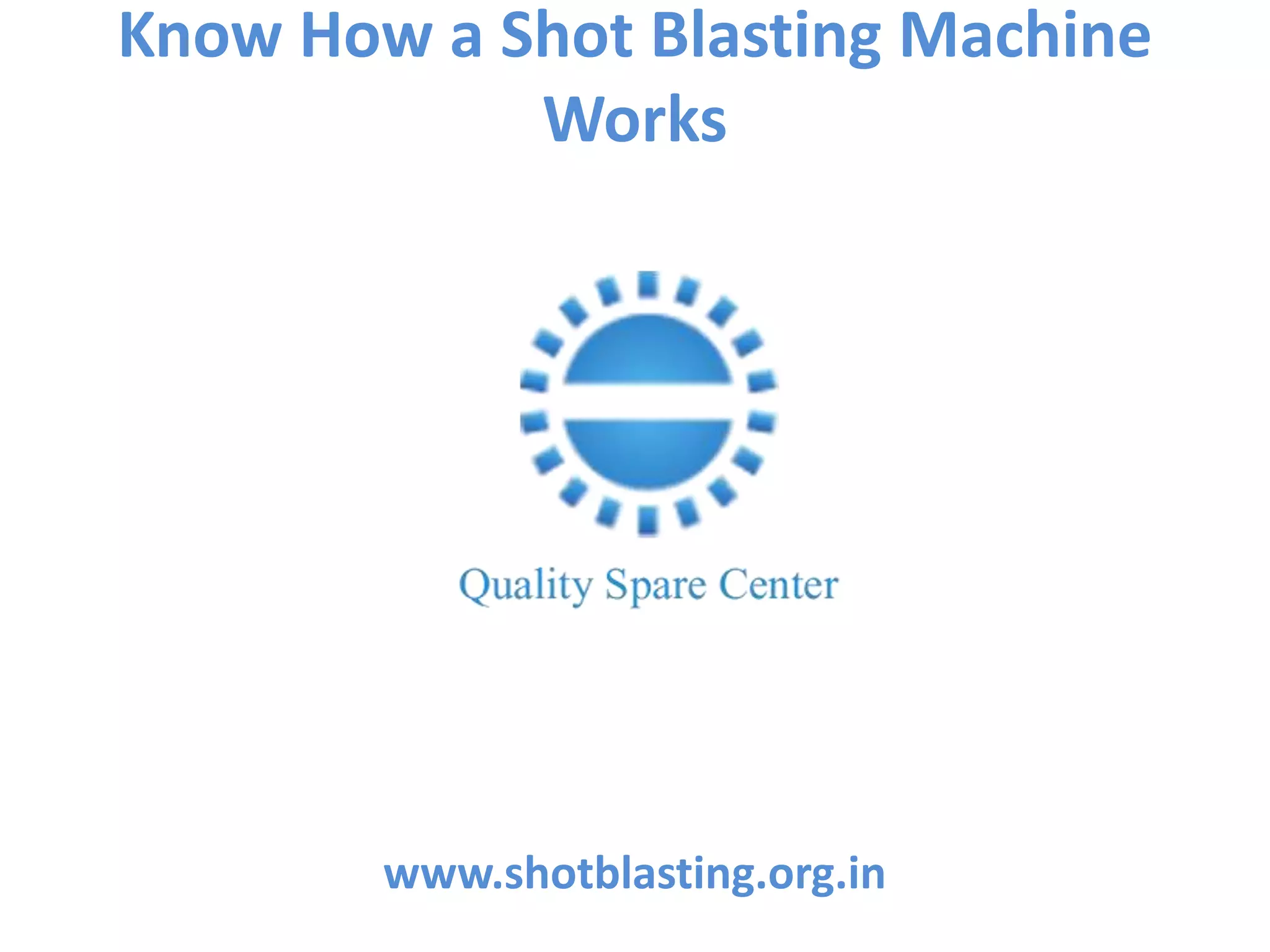 Know how a shot blasting machine works | PPTX