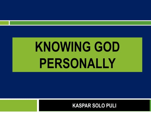 KNOWING GOD PERSONALLY.pptx | Christianity | Religion & Spirituality