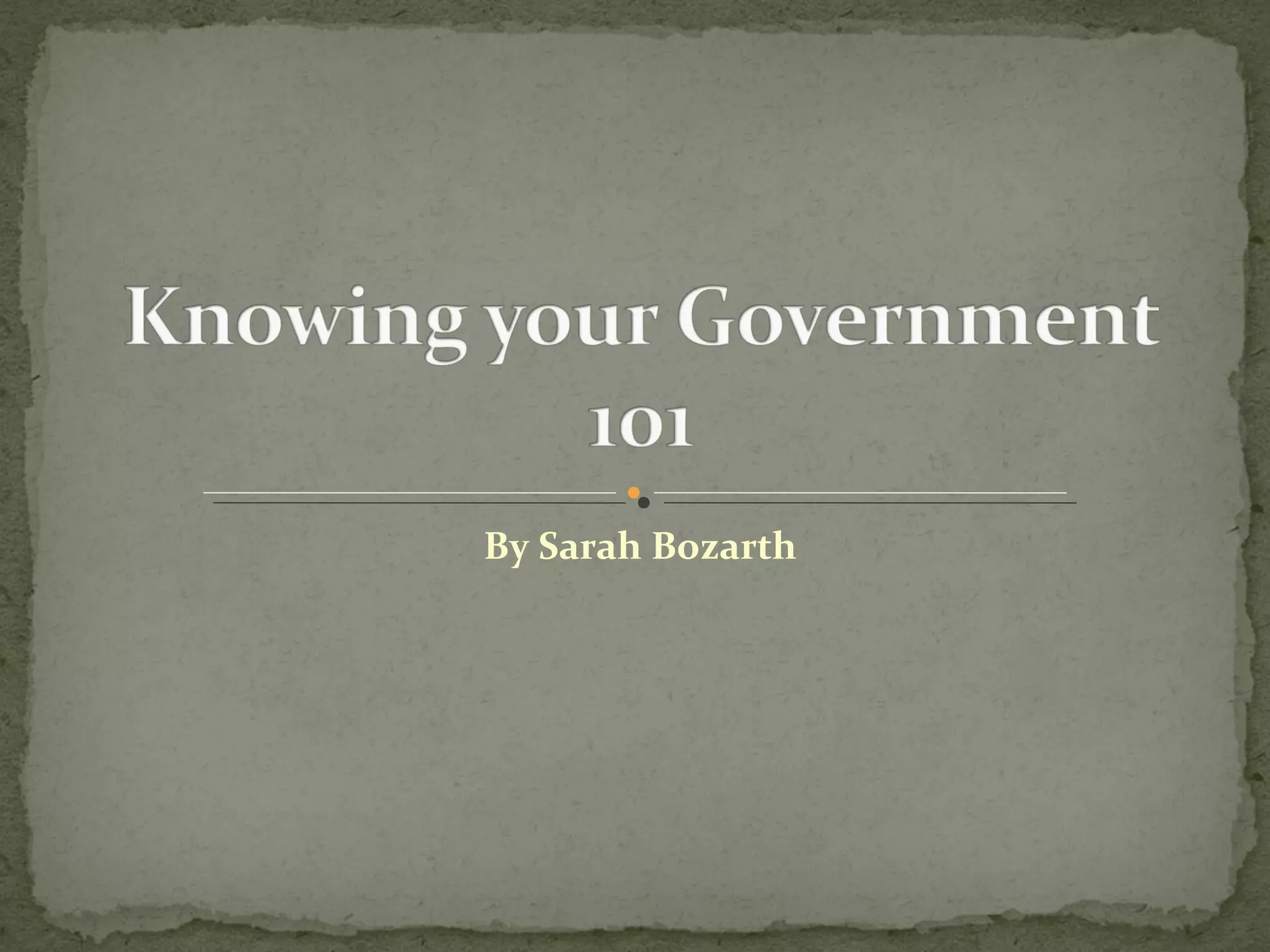 Knowing your government 101 sarah bozarth pd.3 | PPT | Political Issues ...