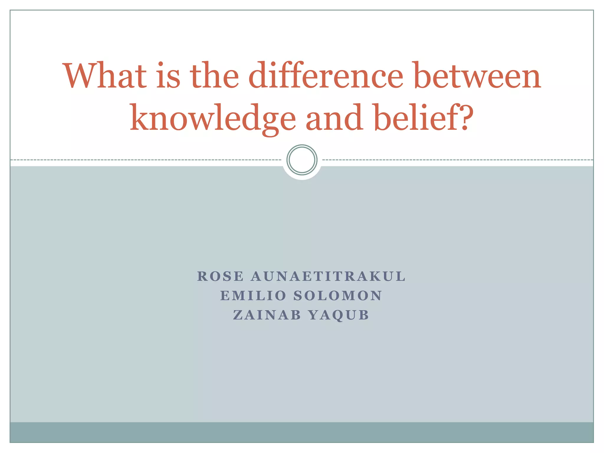 What is the difference between knowledge and belief? | PPTX