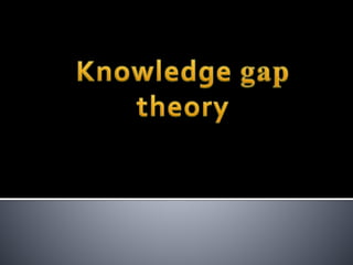 Knowledge gap theory | PPTX