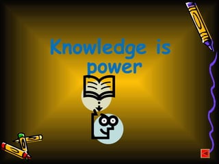 Knowledge is power | PPT
