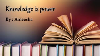 Knowledge is power | PPTX