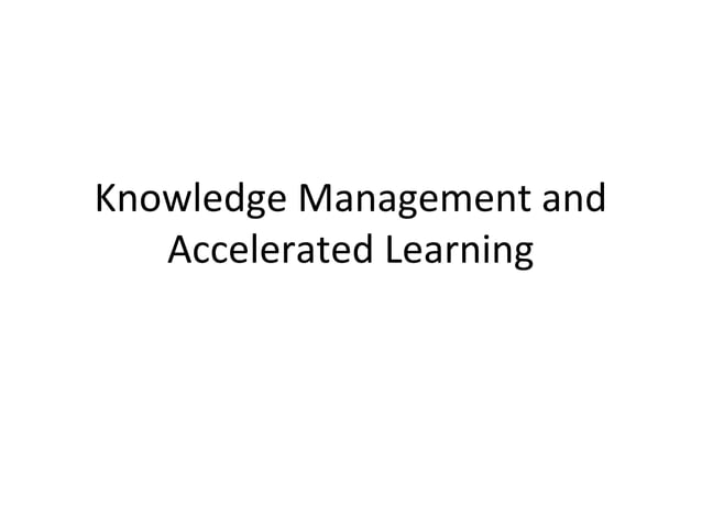 Knowledge management and accelerated learning | PPT