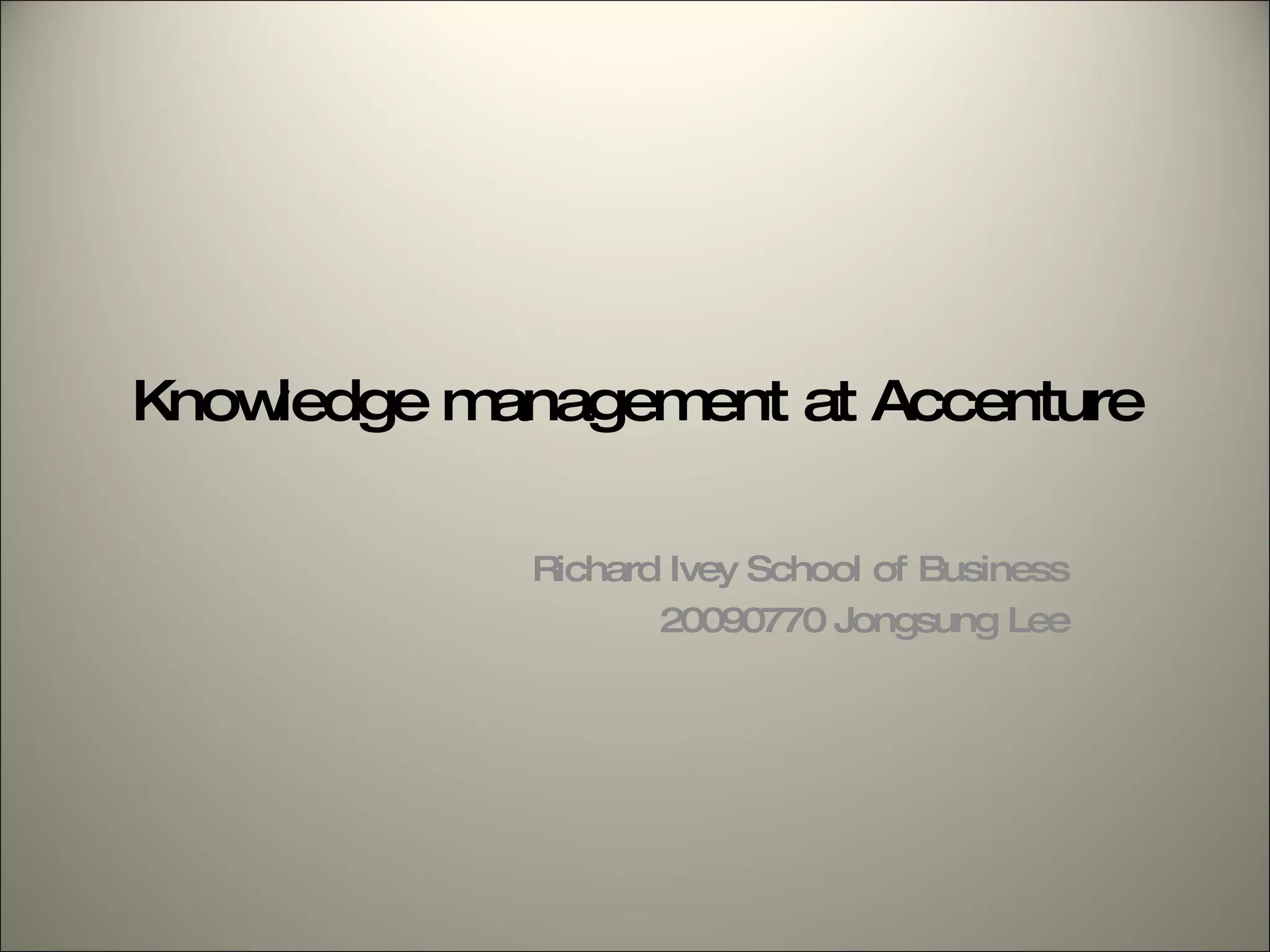 Knowledge management at accenture | PPT | Business | Business and Finance