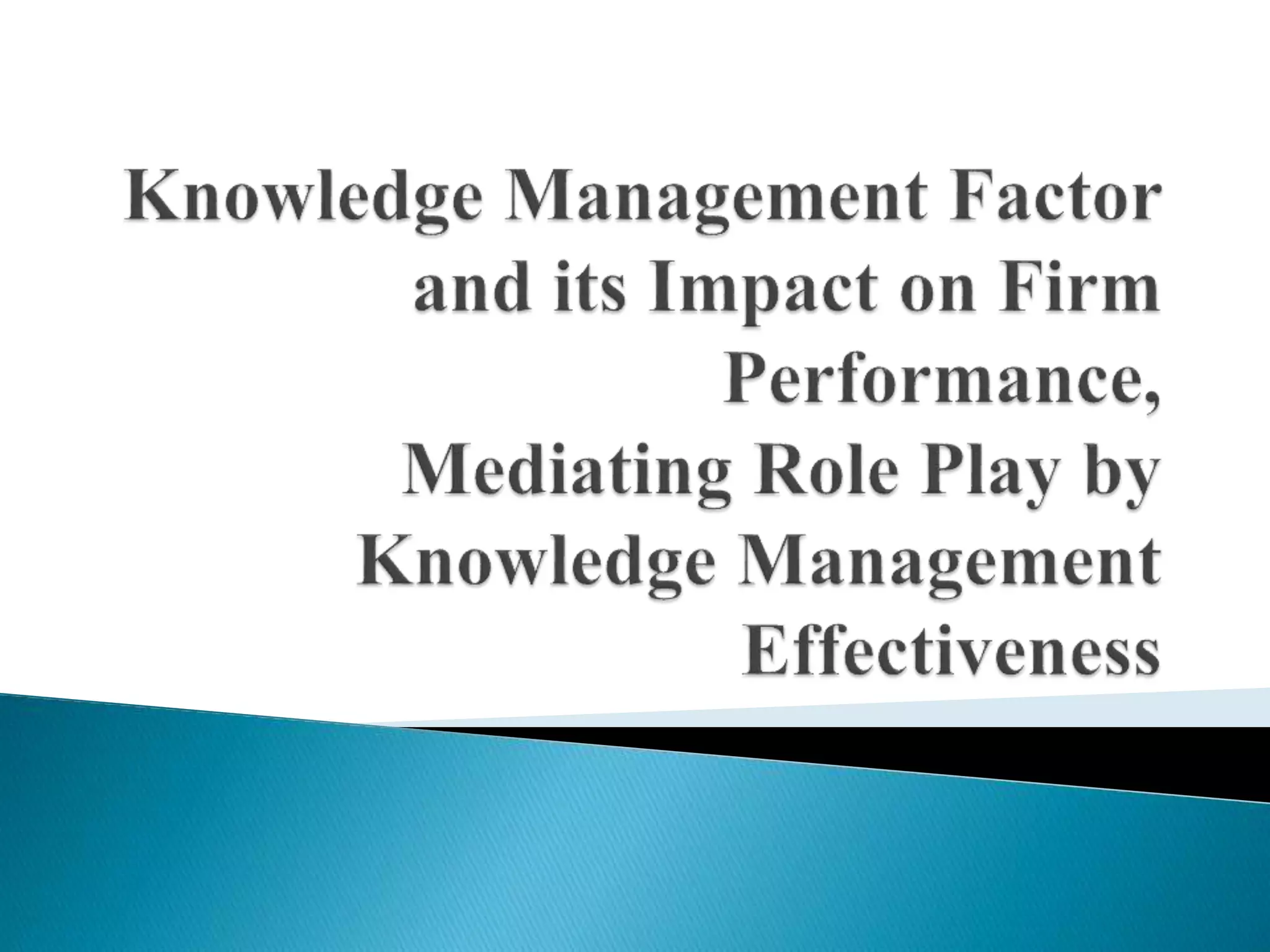 Knowledge management factor and its impact on firm | PPT