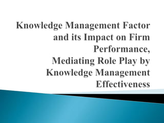 Knowledge management factor and its impact on firm | PPT