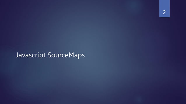 Knowledge Sharing Session on JavaScript Source Maps & Angular ... Knowledge Sharing Session on JavaScript Source Maps & Angular ...