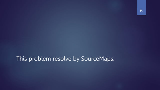 Knowledge Sharing Session on JavaScript Source Maps & Angular ... Knowledge Sharing Session on JavaScript Source Maps & Angular ...