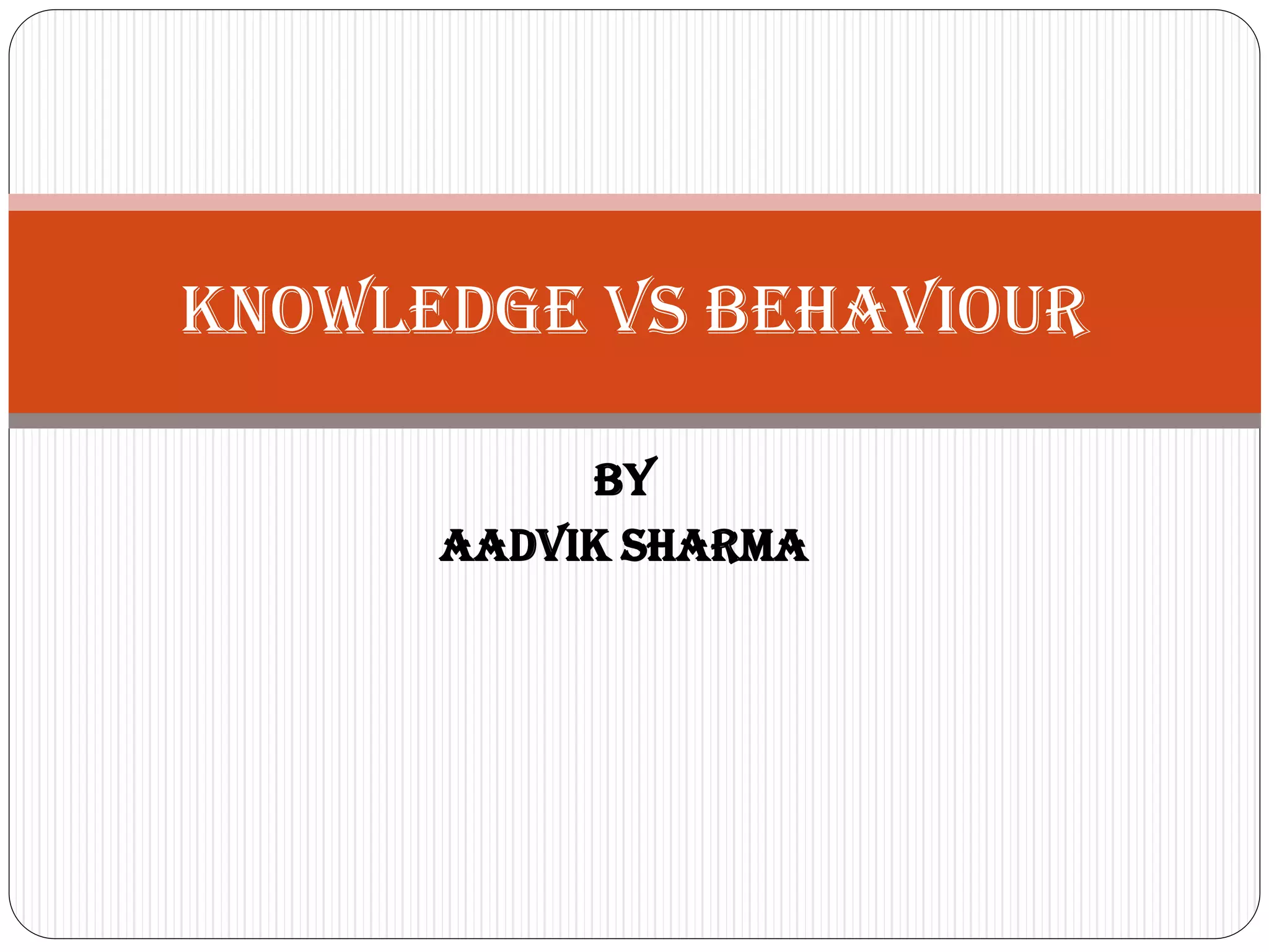 Knowledge vs behaviour | PPT