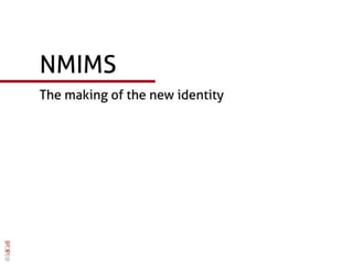 Know the new identity of nmims | PPT