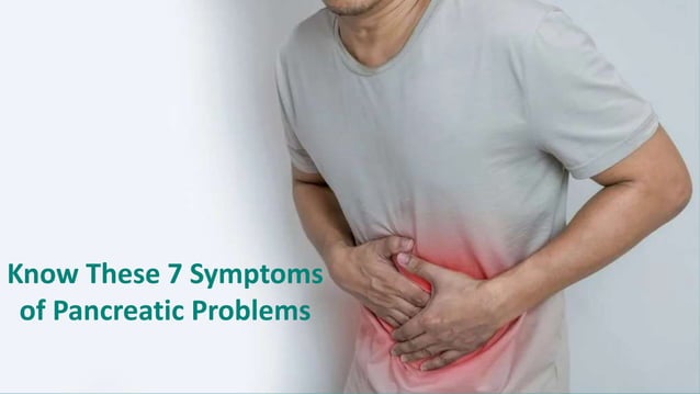 Know These 7 Symptoms of Pancreatic Problems | PPT
