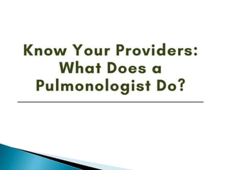 Know Your Providers What Does a Pulmonologist Do.pptx