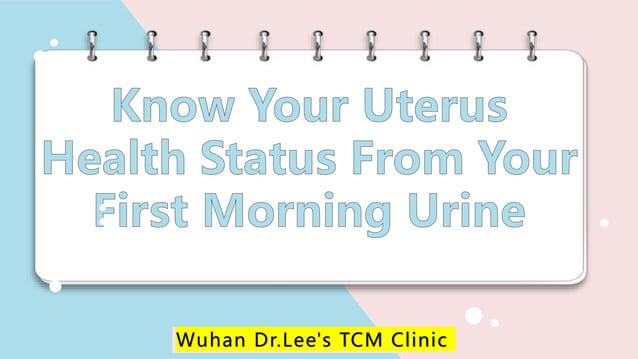 Know Your Uterus Health Status From Your First Morning Urine.pptx