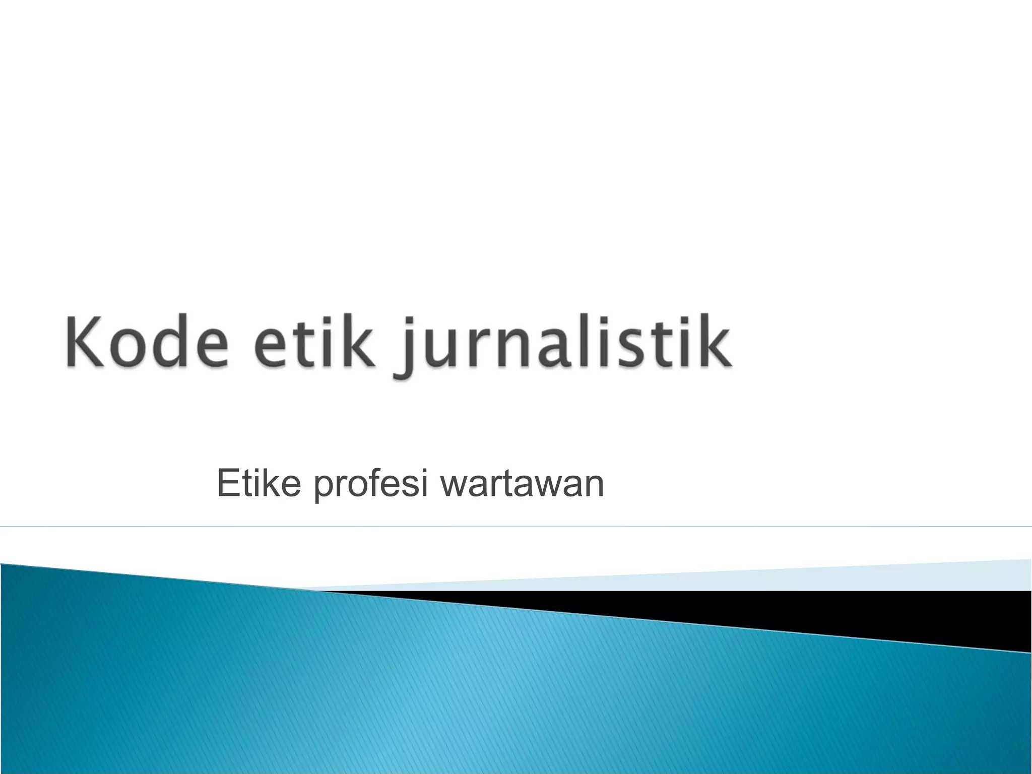 Kode Etik Jurnalistik | PPT