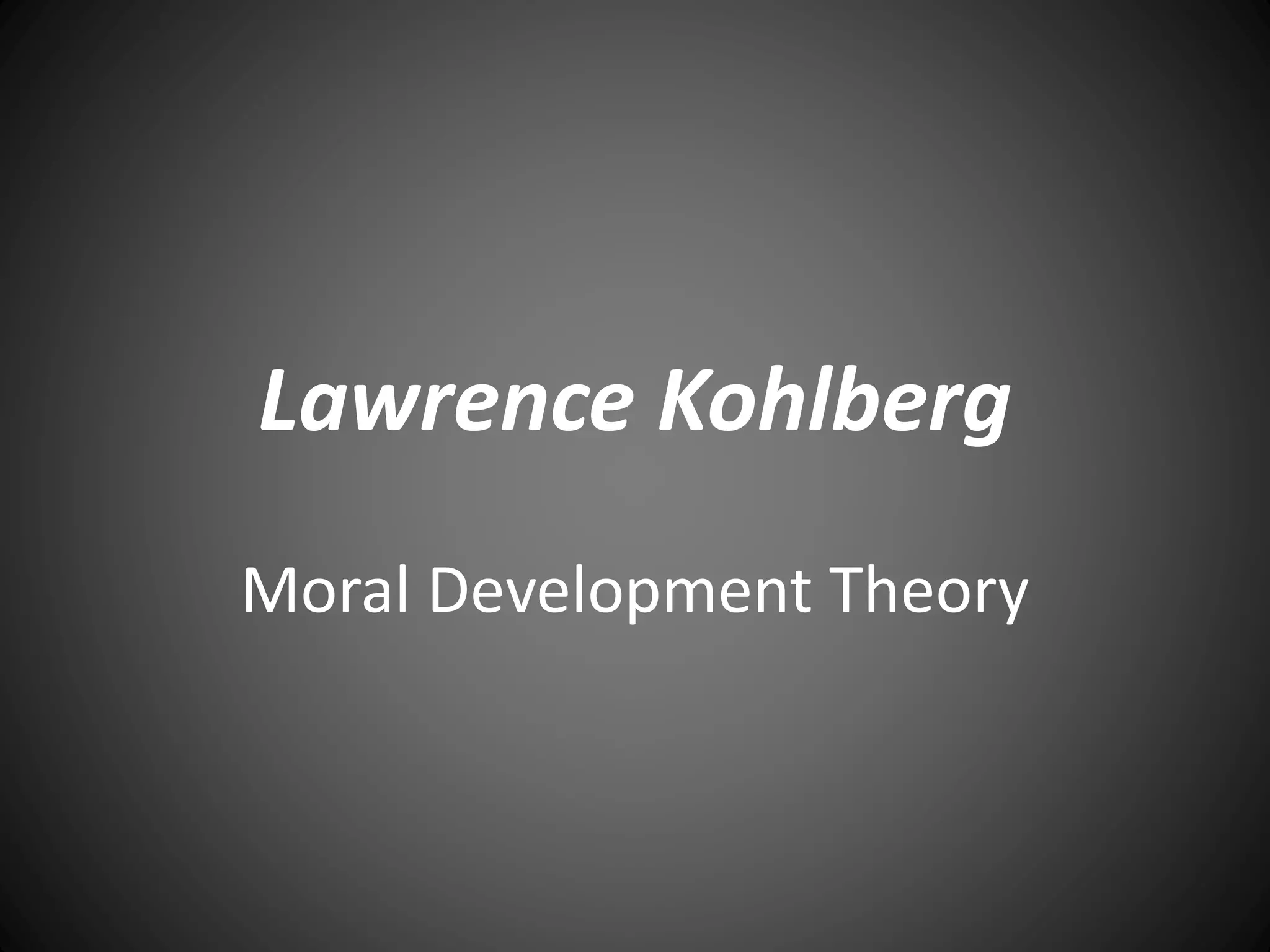 Lawrence Kohlberg- moral development | PPT