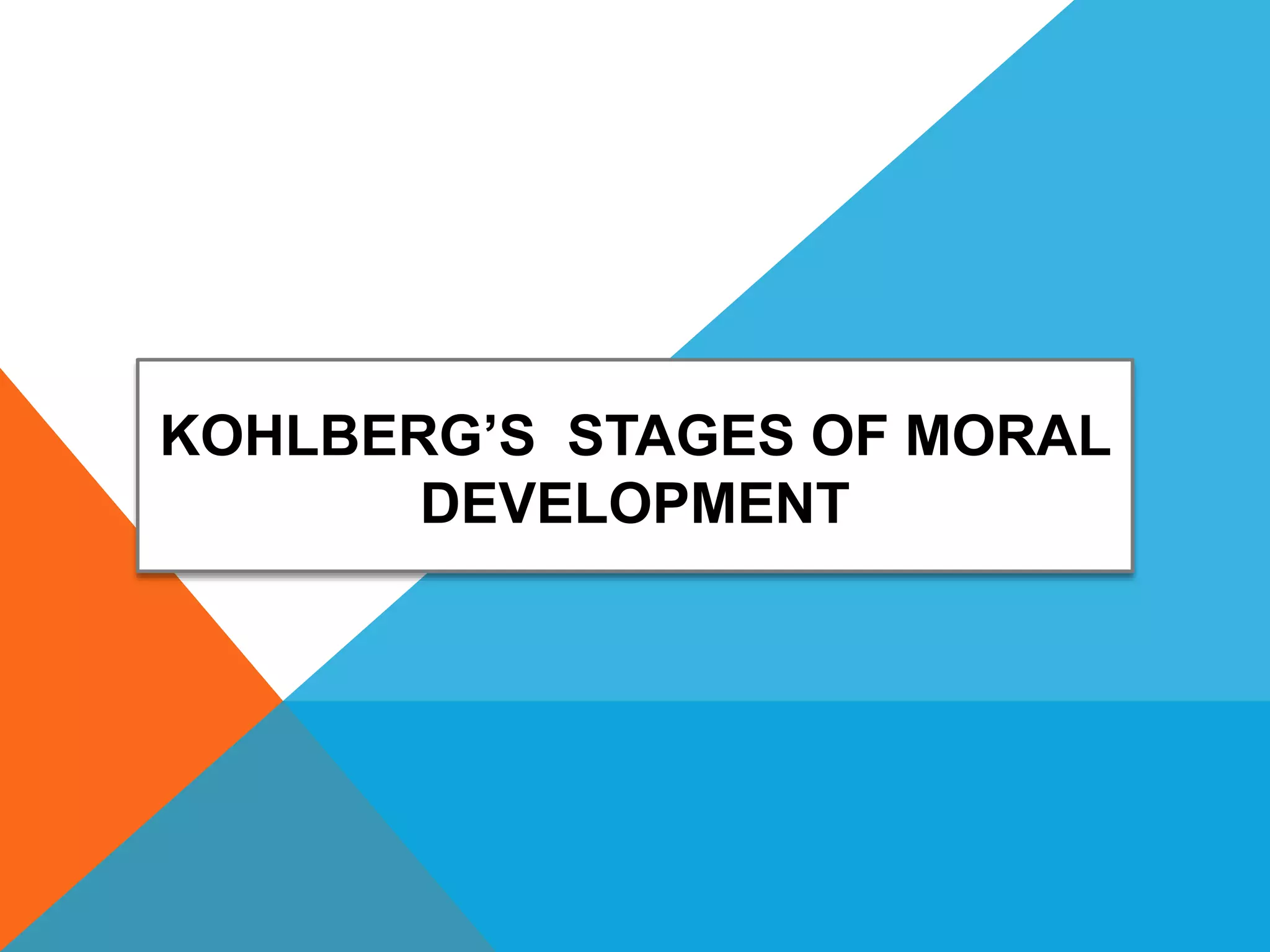 Kohlbergs stages of moral development | PPTX