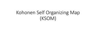 Kohonen Self Organizing Map,Kohonen Self Organizing Map | PPTX