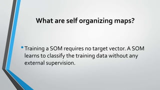 Kohonen self organizing maps | PPTX