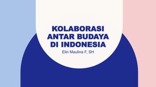 Kolaborasi antar budaya di Indonesia.pptx