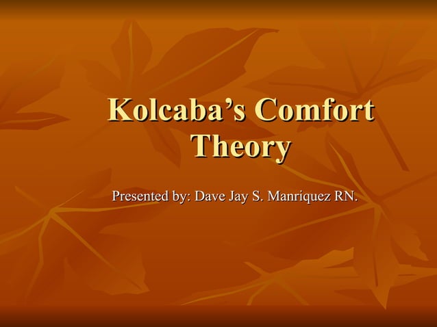 Katherine Kolcaba RN, PhD (Comfort Theory) | PPT