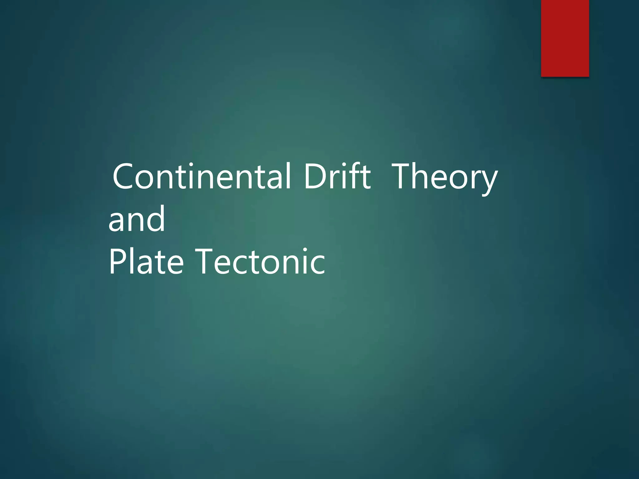 Continental Drift Theory and Plate Tectonic | PPTX