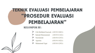 KOLOMPOK 3_TOPIK 4 PROSEDUR EVALUASI PEMBELAJARAN.pptx