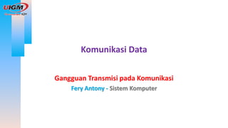 Komdat3. Gangguan Pada Jaringan Transmisi.pptx